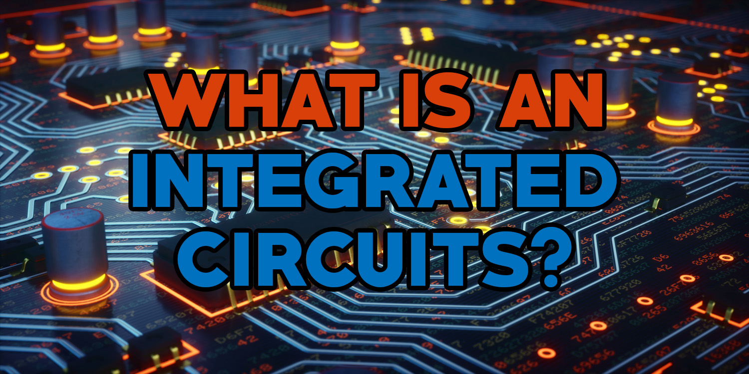 What is an Integrated Circuit?